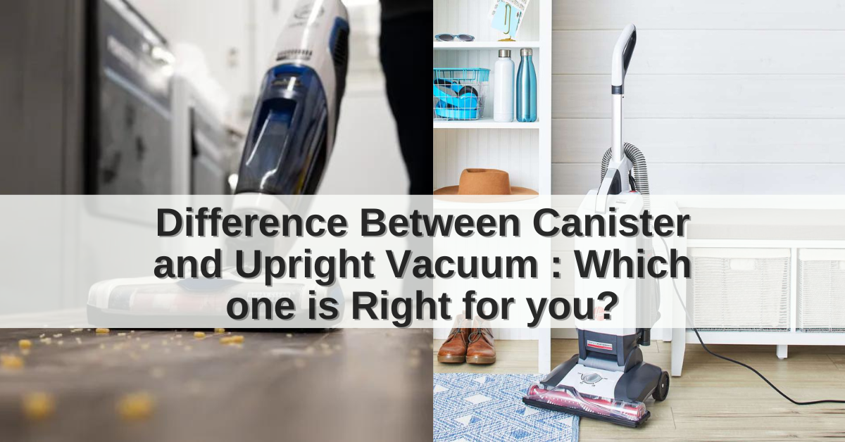 Difference Between Canister And Upright Vacuum Which One Is Right For
